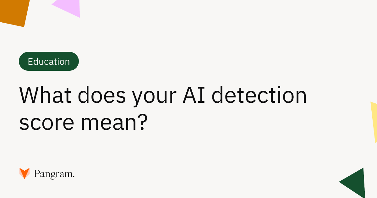 What does your AI detection score mean? | Pangram Labs